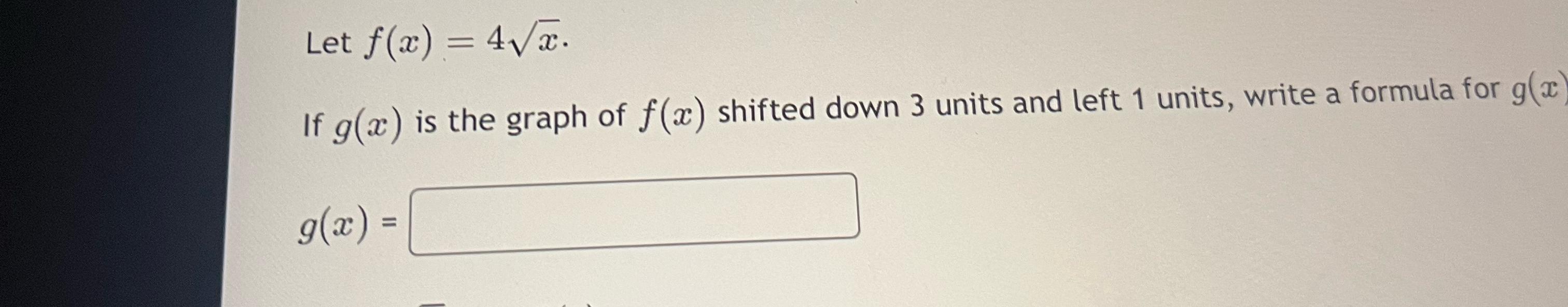 Solved Let f(x)=4x2.If g(x) ﻿is the graph of f(x) ﻿shifted | Chegg.com