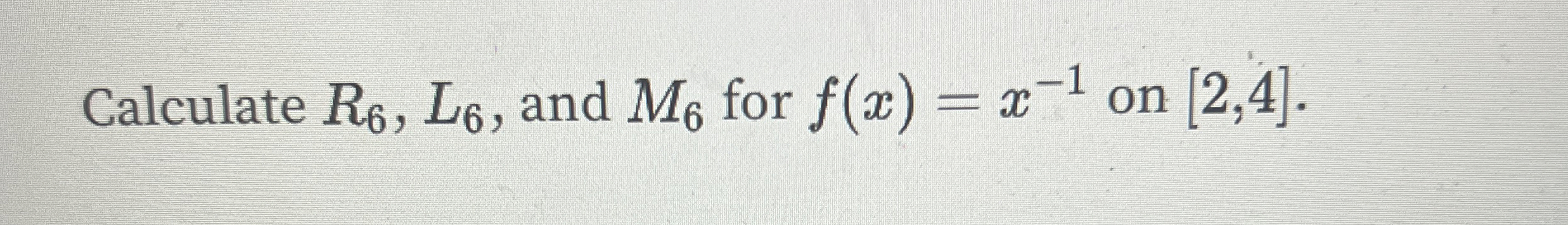 Solved Calculate R6,L6, ﻿and M6 ﻿for f(x)=x-1 ﻿on 2,4. | Chegg.com