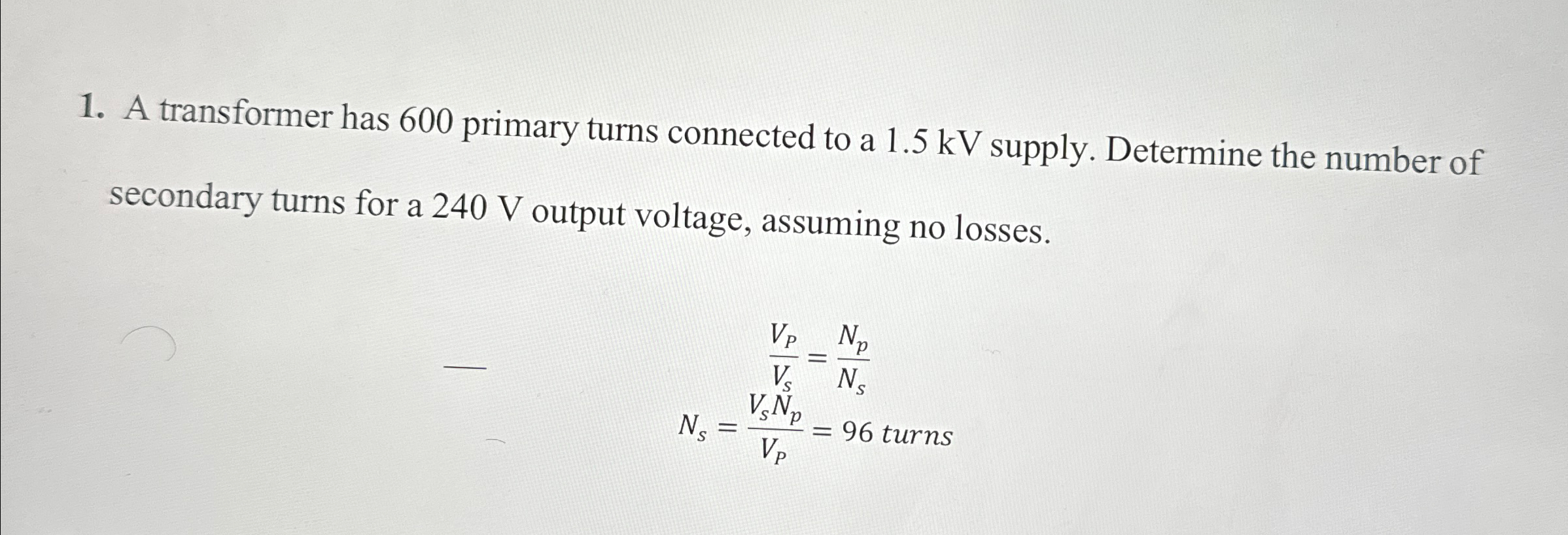 Solved A transformer has 600 ﻿primary turns connected to a | Chegg.com