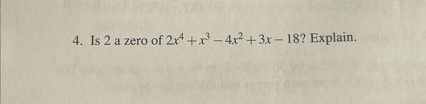 Solved Is 2 ﻿a zero of 2x4+x3-4x2+3x-18 ? ﻿Explain. | Chegg.com