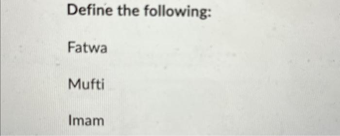 Define the following: Fatwa Mufti Imam | Chegg.com