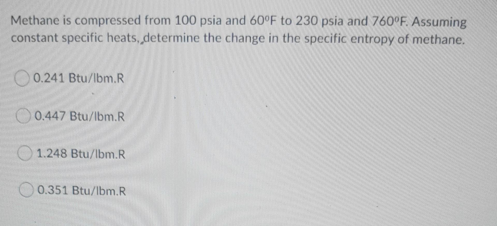 Solved Methane is compressed from 100 psia and 60°F to 230 | Chegg.com
