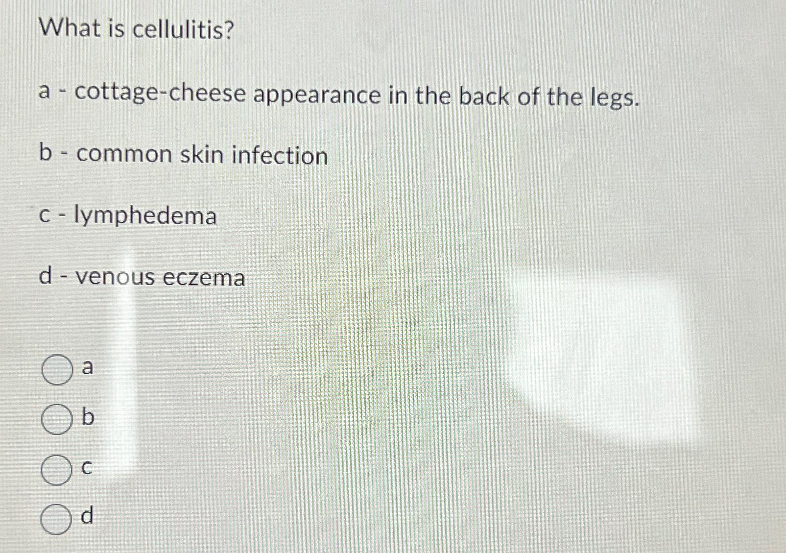 Solved What is cellulitis?a - ﻿cottage-cheese appearance in | Chegg.com
