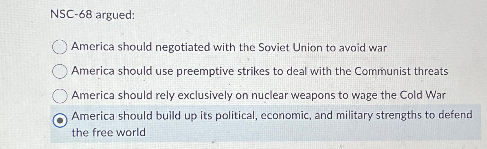 Solved NSC-68 ﻿argued:America should negotiated with the | Chegg.com