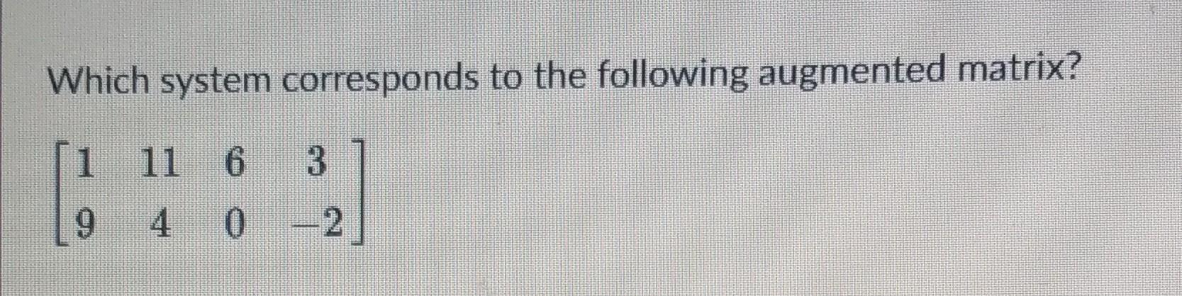 Solved Which system corresponds to the following augmented | Chegg.com