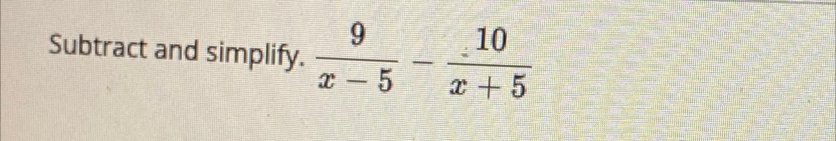 Solved Subtract and simplify, 9x-5-10x+5 | Chegg.com