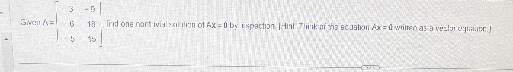 Solved Given A=[-3-9618-5-15], ﻿find one nontrivial solution | Chegg.com