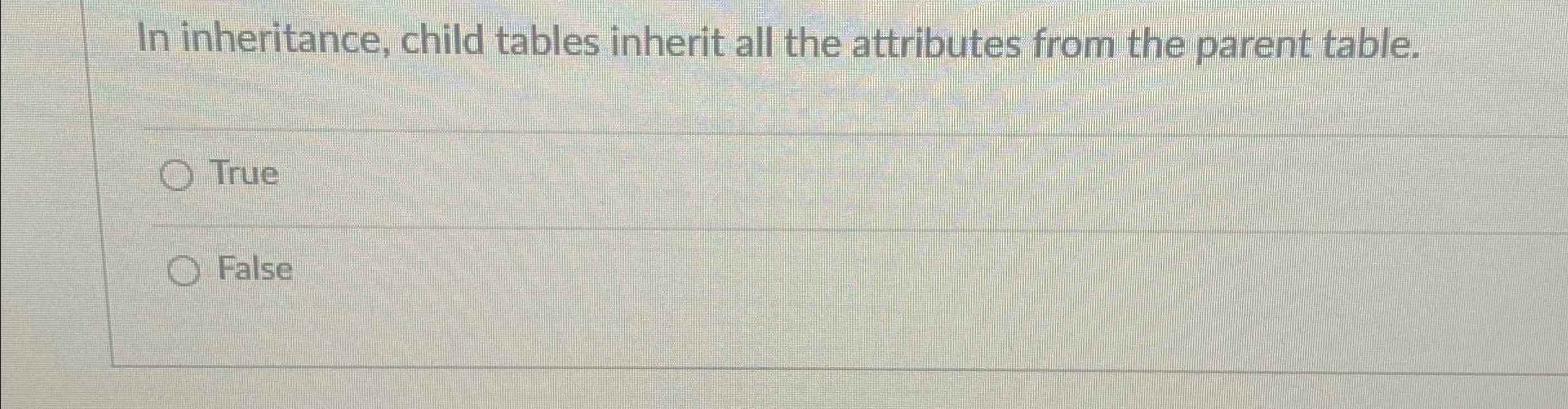 Solved In inheritance, child tables inherit all the | Chegg.com