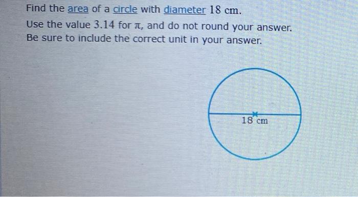 Solved Find the area of a circle with diameter 18 cm. Use | Chegg.com