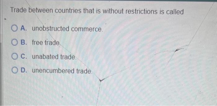 Solved Trade between countries that is without restrictions | Chegg.com