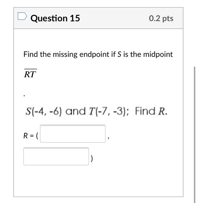 Solved Question 15 0.2 pts Find the missing endpoint if S is | Chegg.com