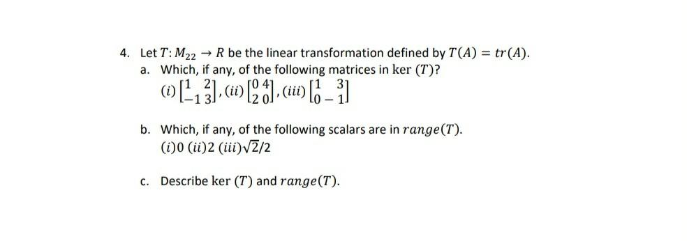 Solved 4. Let T: M22 → R be the linear transformation | Chegg.com