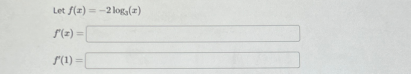 Solved Let f(x)=-2log3(x)f'(x)f'(1)= | Chegg.com