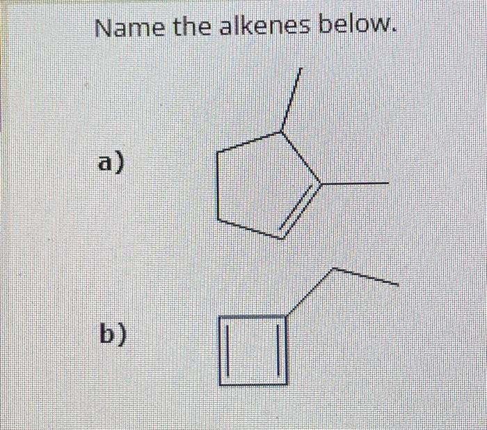 Solved Name the alkenes below. a) b) | Chegg.com