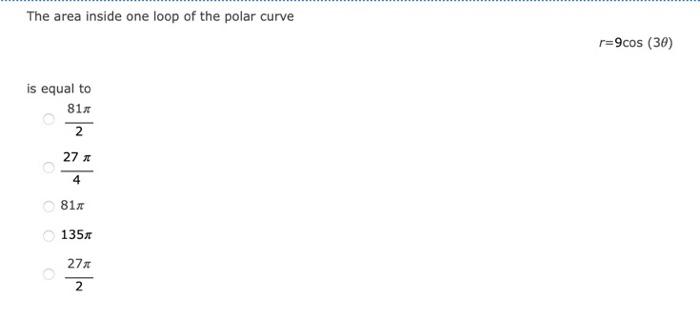 Solved The area inside one loop of the polar curve | Chegg.com