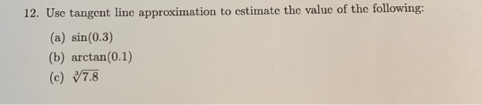 Solved 12. Use tangent line approximation to estimate the | Chegg.com
