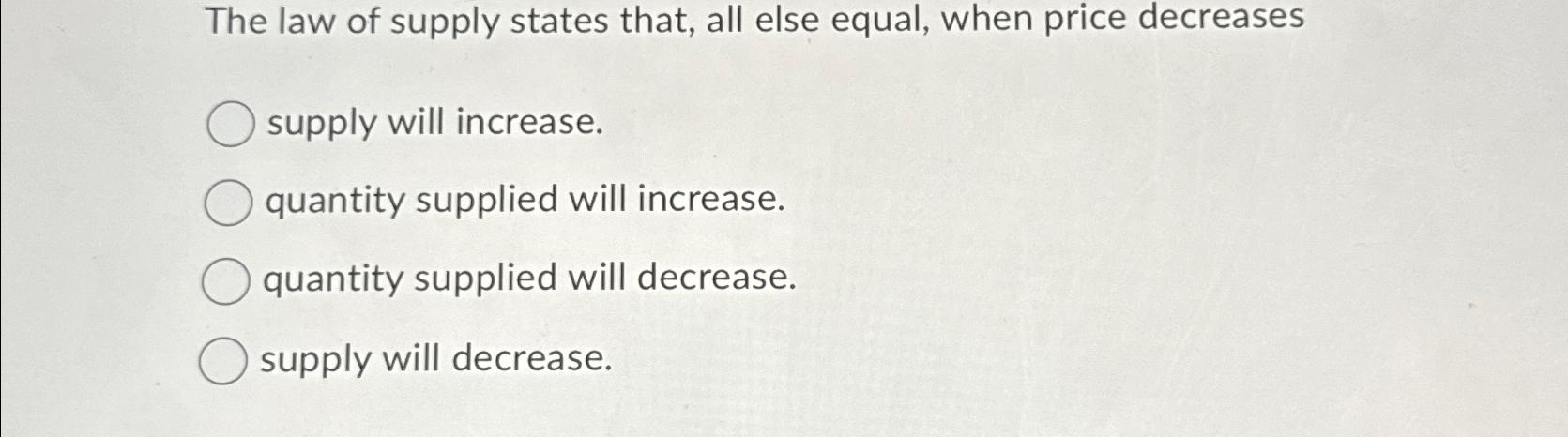 Solved The law of supply states that, all else equal, when | Chegg.com