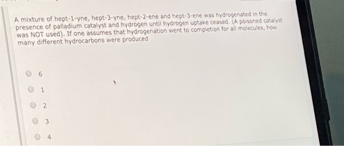 Solved A mixture of hept-1-yne, hept-3-yne, hept-2-ene and | Chegg.com