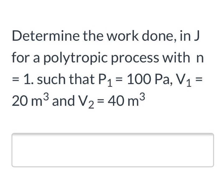 Solved Determine the work done, in J for a polytropic | Chegg.com