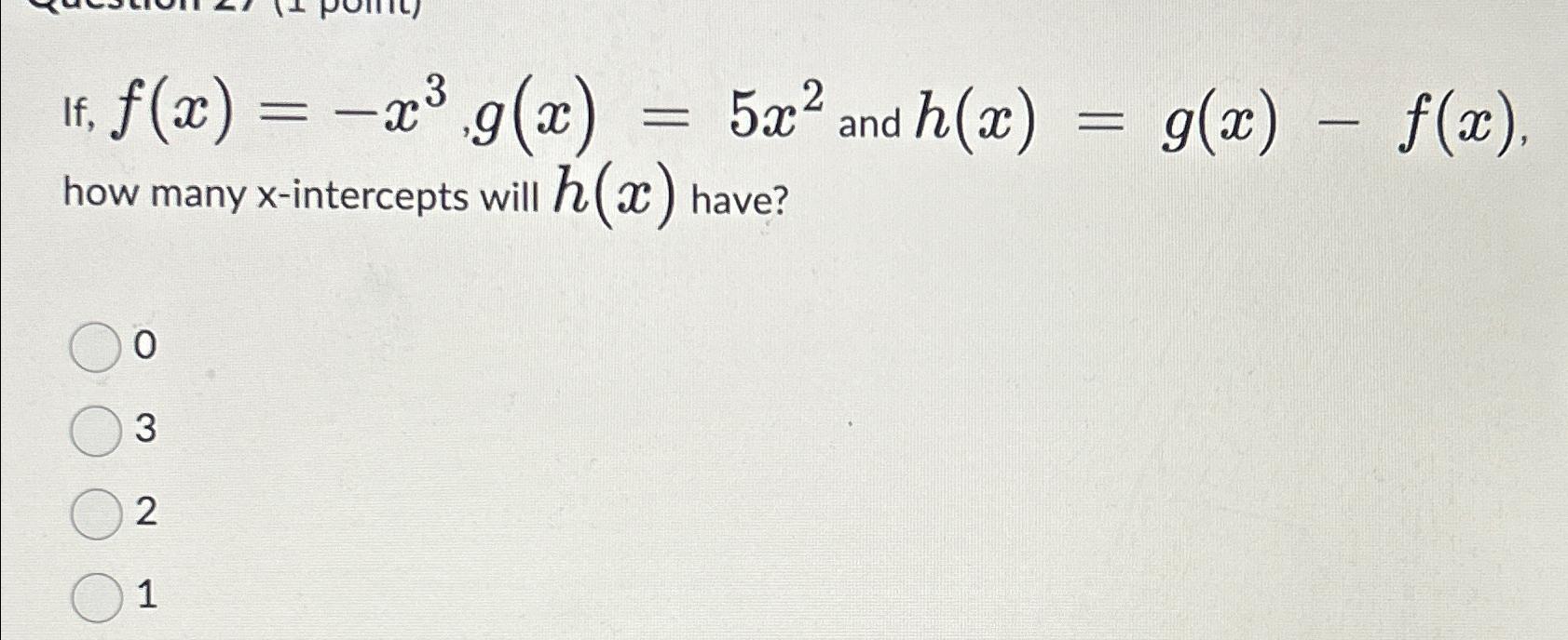 Solved If, f(x)=-x3,g(x)=5x2 ﻿and h(x)=g(x)-f(x), ﻿how many | Chegg.com