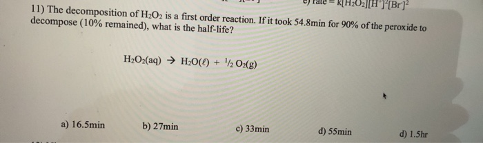Solved [br] 11 The Decomposition Of H2o2 Is A First Order