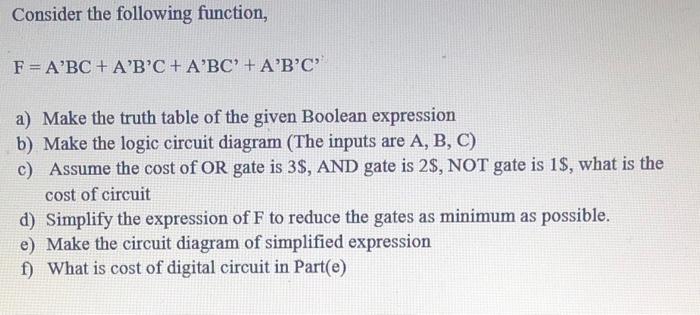 Solved Consider the following function, F = A'BC + A'B'C + | Chegg.com