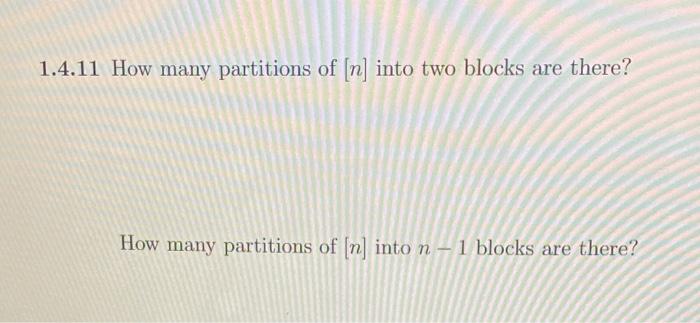 Solved 1.4.11 How many partitions of [n] into two blocks are | Chegg.com