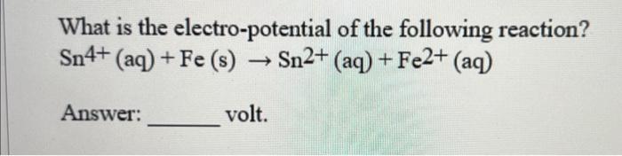 Solved Sn4+(aq)+Fe(s)→Sn2+(aq)+Fe2+(aq)What is the | Chegg.com