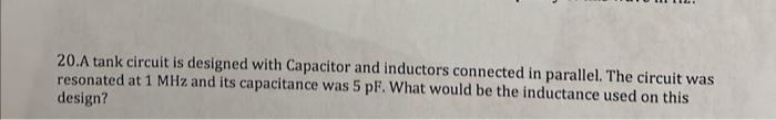 Solved 20. A tank circuit is designed with Capacitor and | Chegg.com