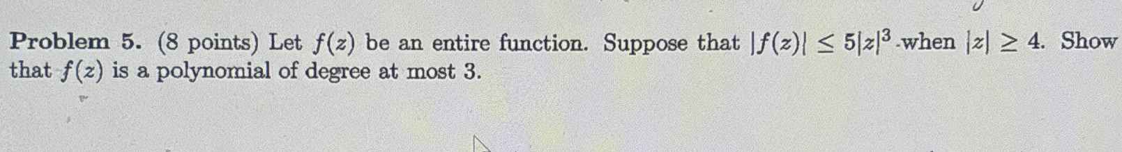 Solved Problem 5. (8 ﻿points) ﻿Let f(z) ﻿be an entire | Chegg.com