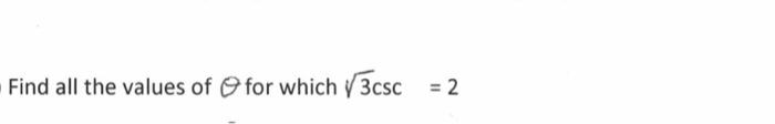 Solved Find all the values of theta for which v 3csc = 2 | Chegg.com