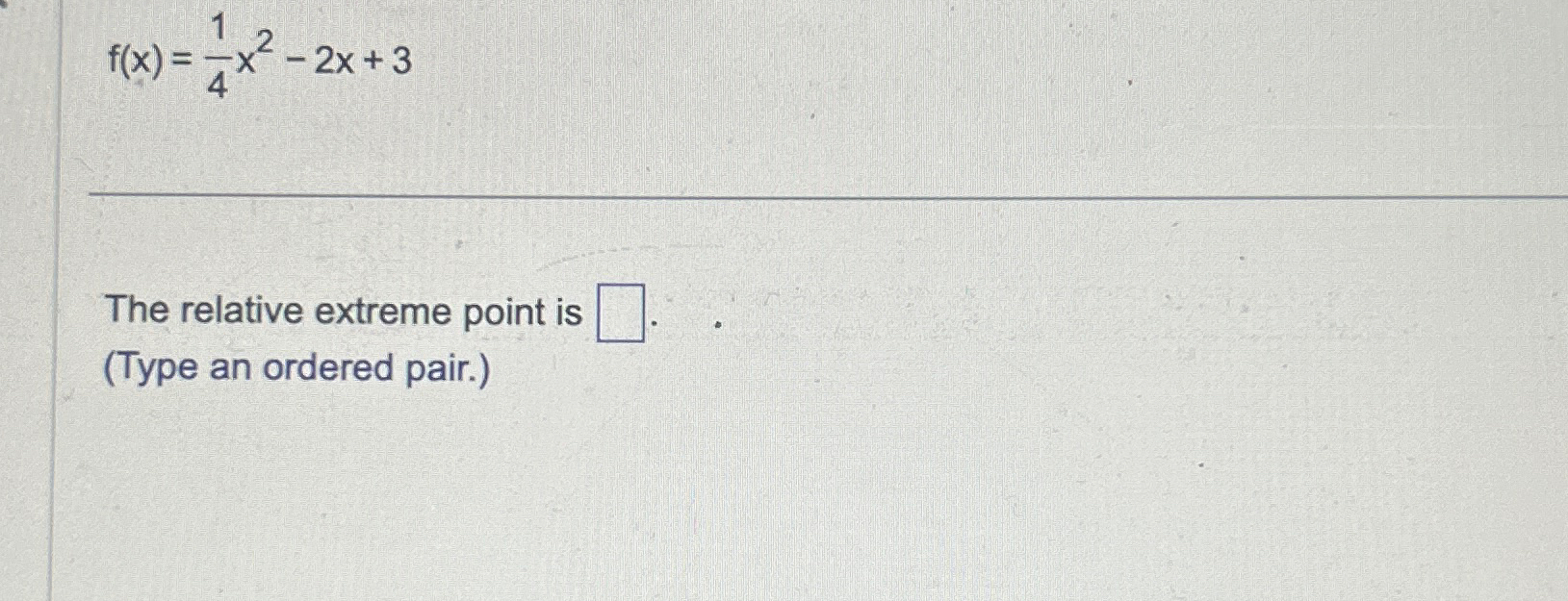 Solved f(x)=14x2-2x+3The relative extreme point is(Type an | Chegg.com