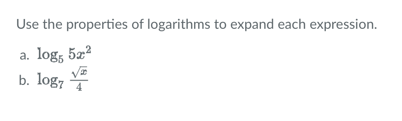 Solved Use the properties of logarithms to expand each | Chegg.com