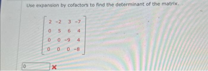 Solved Use expansion by cofactors to find the determinant of | Chegg.com