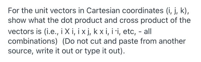 Solved For the unit vectors in Cartesian coordinates (i, j, | Chegg.com