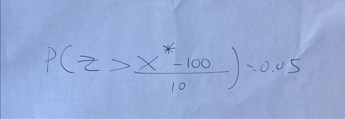 Solved P(z>10x∗−100)=0.05 | Chegg.com