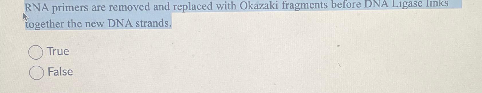 Solved RNA primers are removed and replaced with Okazaki | Chegg.com