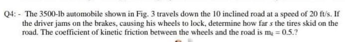 Solved Q4: - The 3500-lb automobile shown in Fig. 3 travels | Chegg.com