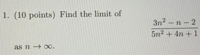 Solved 1. (10 points) Find the limit of 3n2 - n - 2 5n2 + 4n | Chegg.com