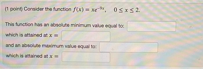 Solved (1 point) Consider the function f(x)=xe−9x,0≤x≤2. | Chegg.com