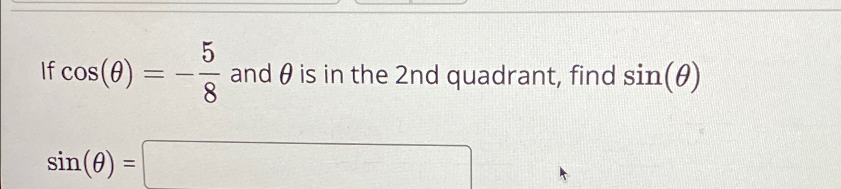 Solved If cos(θ)=-58 ﻿and θ ﻿is in the 2 ﻿nd quadrant, find | Chegg.com