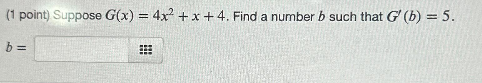 Solved (1 ﻿point) ﻿Suppose G(x)=4x2+x+4. ﻿Find a number b | Chegg.com