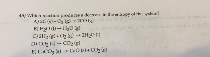 Solved 45) Which reaction produces a decrease in the entropy | Chegg.com