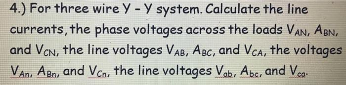 Solved 4.) For three wire y - y system. Calculate the line | Chegg.com