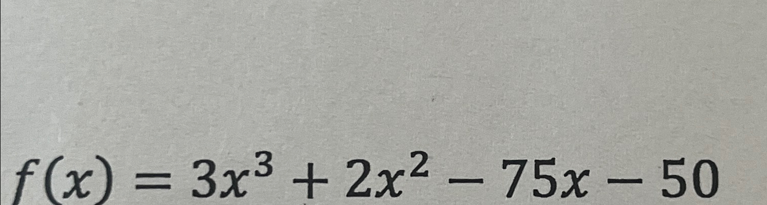 Solved f(x)=3x3+2x2-75x-50Write the polynomial in factored | Chegg.com
