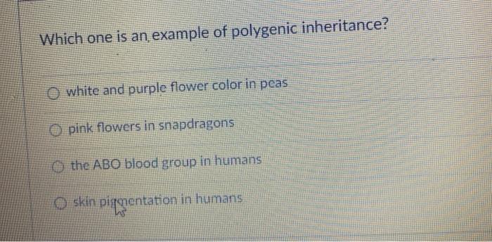 Solved Which one is an example of polygenic inheritance? | Chegg.com