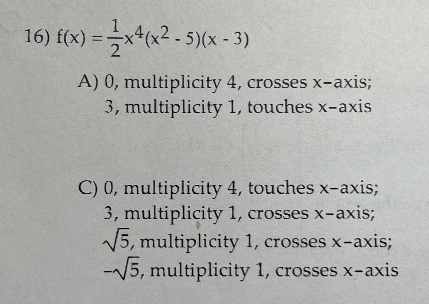 Solved f(x)=12x4(x2-5)(x-3)A) 0 , ﻿multiplicity 4 , ﻿crosses | Chegg.com