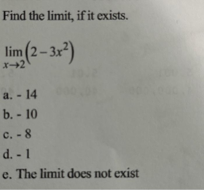Solved Find the limit, if it exists. limx→2(2−3x2) a. -14 b. | Chegg.com
