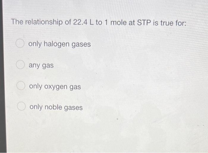 Solved The relationship of 22.4 L to 1 mole at STP is true | Chegg.com