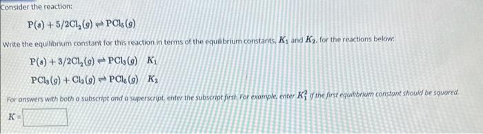 Solved Consider the reaction: P(s)+5/2Cl2(g)⇌PCl5(g) Write | Chegg.com